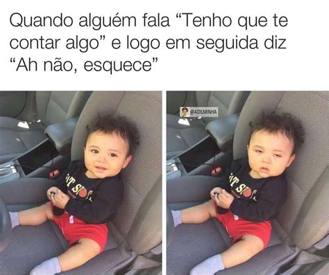 Quando Algu M Fala Tenho Que Te Contar Algo E Logo Em Seguida Diz Ah