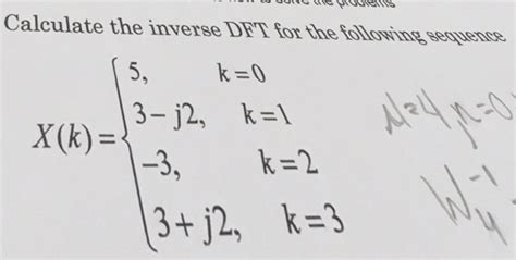 solved calculate the inverse dft for the following sequence