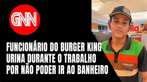 FUNCIONÁRIO DO BURGER KING NÃO PODE IR AO BANHEIRO YouTube