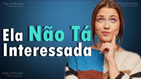 5 Sinais Que Ela NÃO TEM INTERESSE Nenhum Por Você YouTube