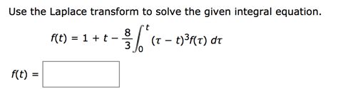 solved use the laplace transform to solve the given integral