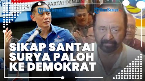 Sikap Surya Paloh Ke Demokrat Atas Atas Manuver Duet Anies Cak Imin