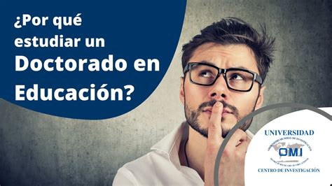 Por qué estudiar un Doctorado en Educación Universidad OMI YouTube