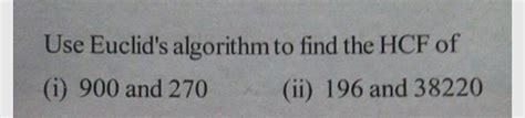 use euclid s algorithm to find the hcf of i 900 and 2 math