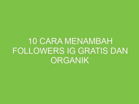 10 Cara Menambah Followers IG Gratis Dan Organik Serta Aman Aikerja