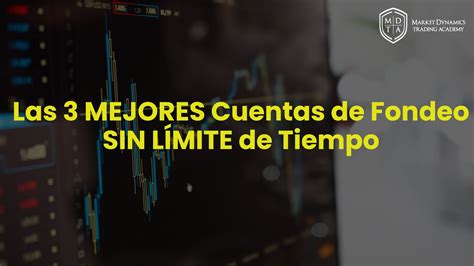 Las 3 MEJORES Cuentas de Fondeo SIN LÍMITE de Tiempo Market Dynamics