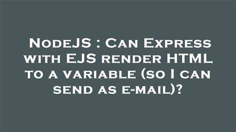 nodejs can express with ejs render html to a variable so i can send as e mail youtube