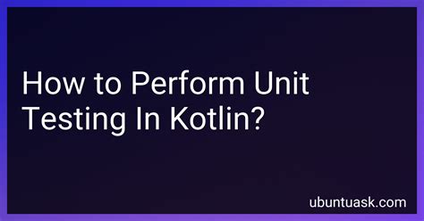 How To Perform Unit Testing In Kotlin In 2024