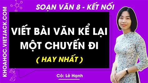 Soạn bài Viết bài văn kể lại một chuyến đi tham quan một di tích lịch