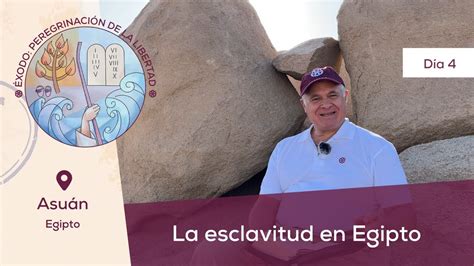 Día 4 La esclavitud en EgiptoAsuán Egipto I Éxodo Peregrinación de