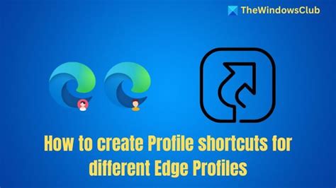 How To Create Profile Shortcuts For Different Edge Profiles
