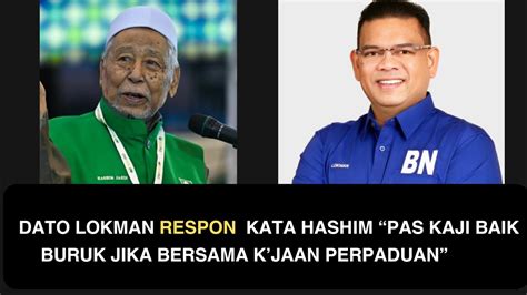DATO LOKMAN RESPON KATA HASHIM PAS KAJI BAIK BURUK JIKA BERSAMA KJAAN