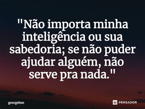 Não importa minha georgeben Pensador