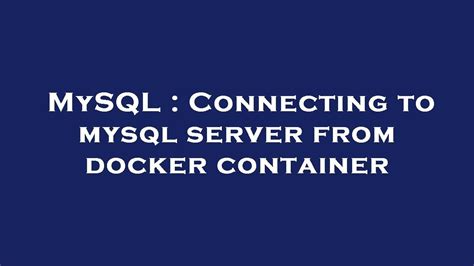 MySQL Connecting To Mysql Server From Docker Container YouTube