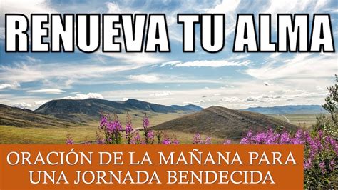 RENUEVA TU ALMA Oración de la Mañana para una Jornada Bendecida YouTube