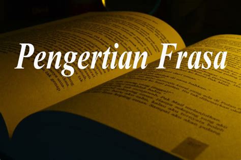 Frasa Pengertian Ciri Ciri Jenis Dan Contohnya