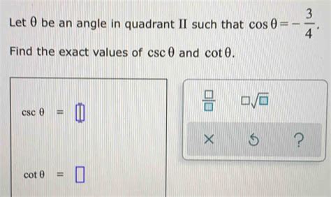 solved let θ be an angle in quadrant ii such that cos θ 3 4 find the exact values of csc θ