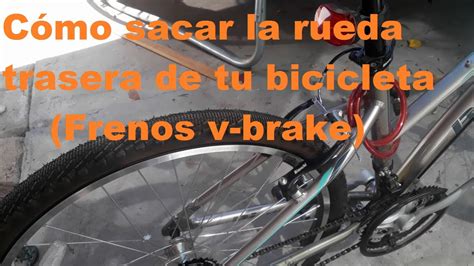 Como Sacar La Rueda Trasera De Tu Bicicleta Frenos V Brake Youtube