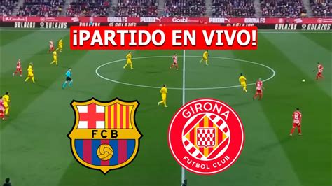 BARCELONA vs GIRONA EN VIVO LA LIGA ESPAÑOLA YouTube