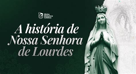 A história de Nossa Senhora de Lourdes Minha Biblioteca Católica