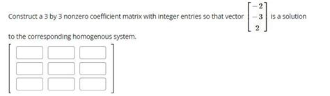 solved construct a 3 by 3 nonzero coefficient matrix with