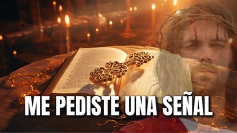 Dios te dice hoy Me pediste una señal aquí la tienes Dios es mi