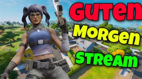 Fortnite Guten Morgen Stream YouTube