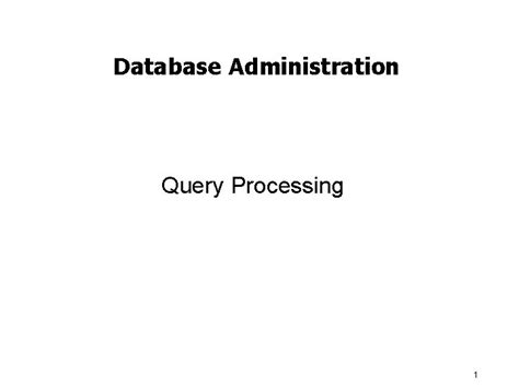 database administration query processing 1 query processing select