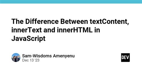 The Difference Between Textcontent Innertext And Innerhtml In