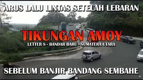 Situasi Di Tikungan Amoy Sebelum Banjir Bandang Sembahe Sumatera