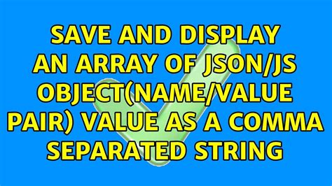 save and display an array of json js object name value pair value as a comma separated string