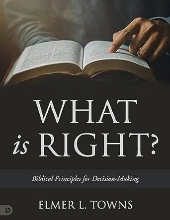 What Is Right Biblical Principles For Decision Making Ebook Towns