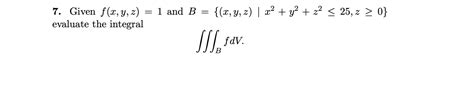 solved 7 given f x y z 1 and b { x y z ∣x2 y2 z2≤25 z≥0}