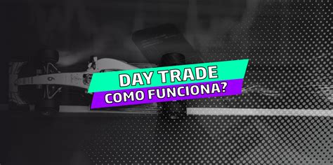 Day Trade O que é Como funciona Vale a pena