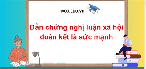 TOP 20 Mẫu dẫn chứng nghị luận xã hội đoàn kết là sức mạnh 2024 SIÊU HAY