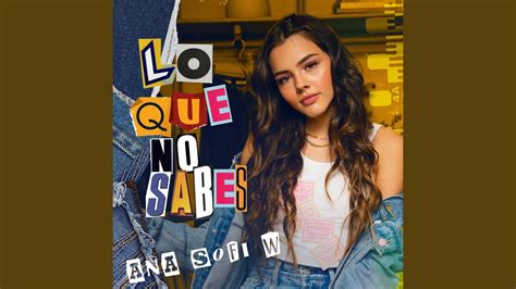 Lo Que No Sabes Ana Sofi W Song Lyrics Music Videos Concerts