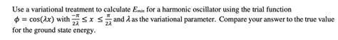 solved use a variational treatment to calculate emin for a