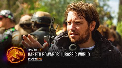 Gareth Edwards Jurassic World Ingeneral Jurassic Park Podcast