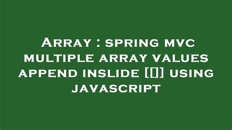 array spring mvc multiple array values append inslide [[]] using javascript youtube