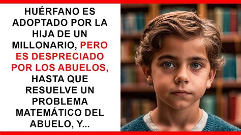 Hu Rfano Es Adoptado Por La Hija De Un Millonario Pero Es Despreciado