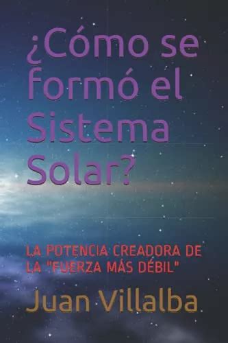 como Se Formo El Sistema Solar La Potencia Creadora De La Envío gratis