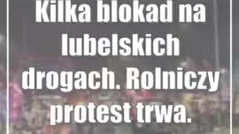 Kilka Blokad Na Lubelskich Drogach Rolniczy Protest Trwa CDA