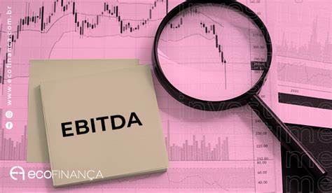 Indicador EBITDA conheça o que significa e como ele é utilizado