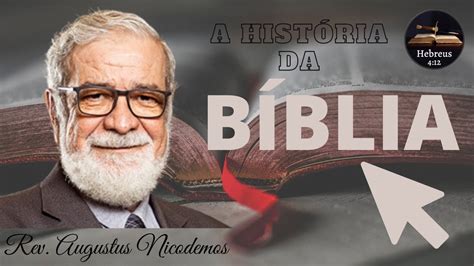 HEBREUS 4 12 REV AUGUSTUS NICODEMOS A HISTÓRIA DA BÍBLIA YouTube