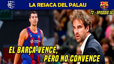 La Resaca del Palau El Barça vence pero no convence YouTube