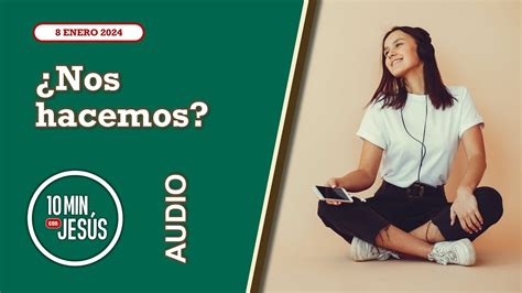 10 Minutos con Jesús Nos hacemos 8 1 2024 YouTube