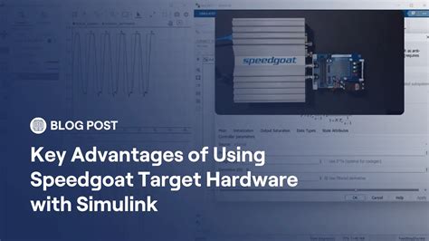 key advantages of using speedgoat target hardware with simulink sciengineer