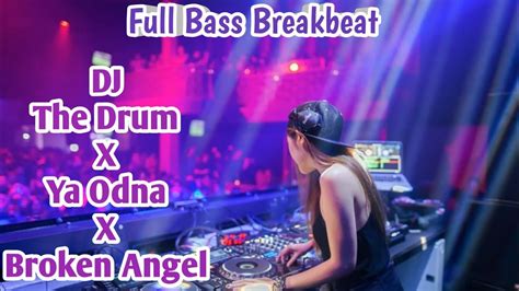 Dj The Drum X Ya Odna X Broken Angel Breakbeat Jedagjedug Remix Youtube