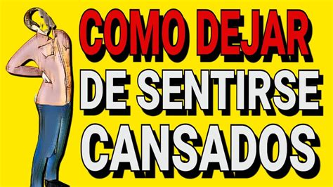 COMO DEJAR DE SENTIRSE CANSADO TODOS EL TIEMPO YouTube