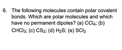 Solved 6 The Following Molecules Contain Polar Covalent Chegg